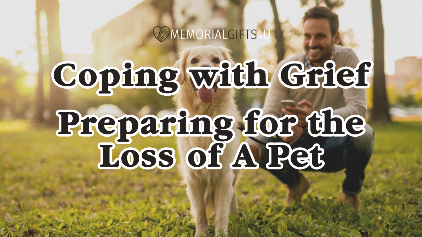Coping with Grief: Preparing for the Loss of A Pet – Memorial Gifts 4u